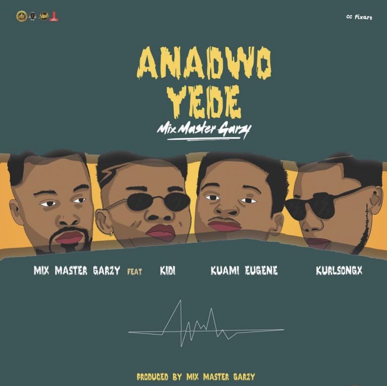 Mix Master Garzy - Anadwo Yede ft. Kidi, Kuami Eugene & Kurl Songx ...